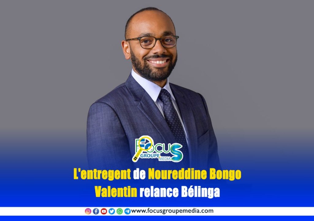 L’entregent de Noureddine Bongo Valentin relance Bélinga – Focus Groupe ...